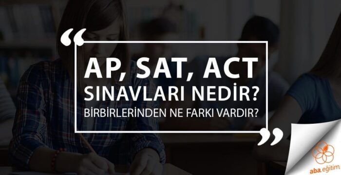 AP, ACT ve SAT Nedir, Birbirlerinden Ne Farkı Vardır? - Aba Eğitim